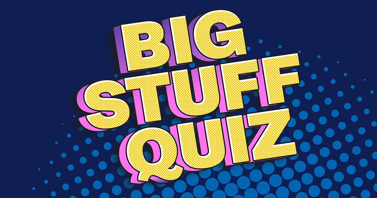 Big Stuff Quiz